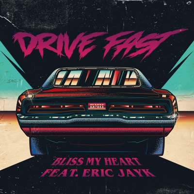 BLISS MY HEART - Drive Fast